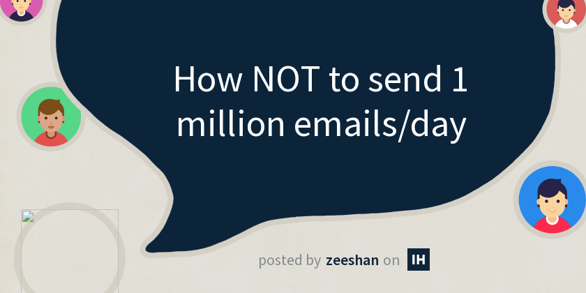 How NOT to send 1 million emails/day - Indie Hackers