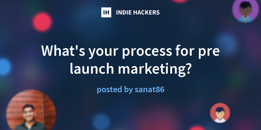 What's your process for pre launch marketing?