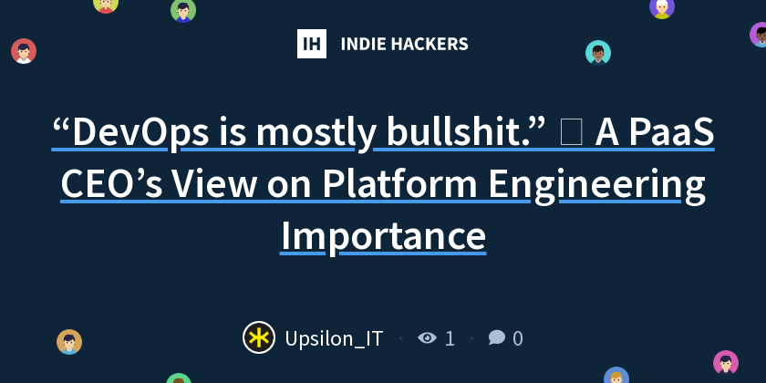 “DevOps is mostly bullshit.” 🎤 A PaaS CEO’s View on Platform Engineering Importance - Indie Hackers