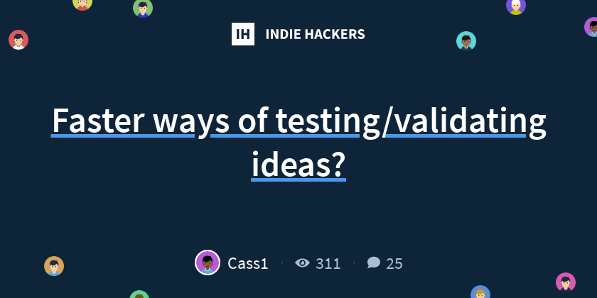 Faster ways of testing/validating ideas? Faster ways of testing/validating ideas?
