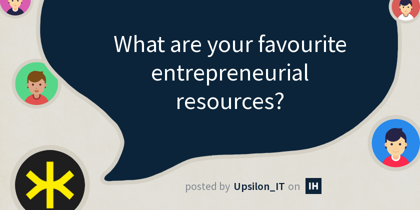 What are your favourite entrepreneurial resources? - Indie Hackers