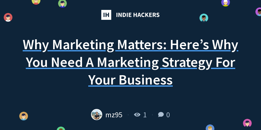 Why Marketing Matters: Here’s Why You Need A Marketing Strategy For ...