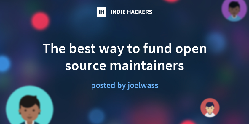 The best way to fund open source maintainers - Indie Hackers