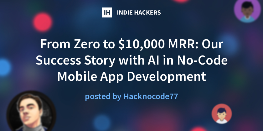 From Zero to $10,000 MRR: Our Success Story with AI in No-Code Mobile ...