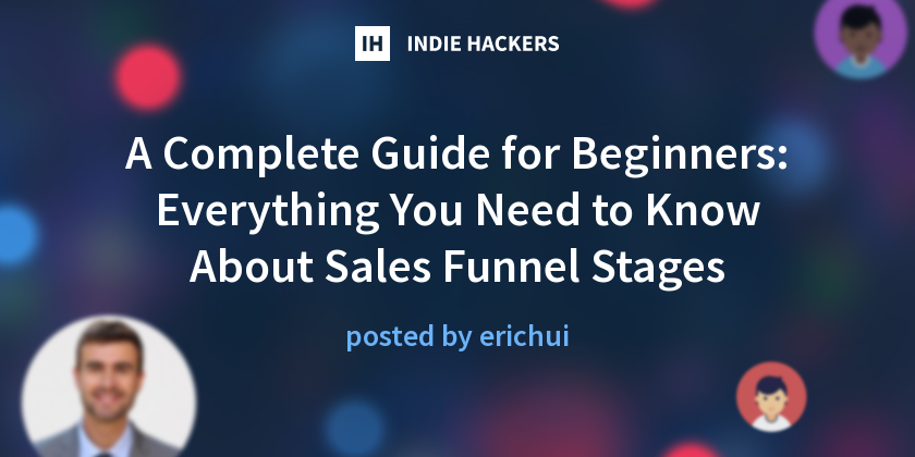 A Complete Guide for Beginners: Everything You Need to Know About Sales Funnel Stages - Indie ...