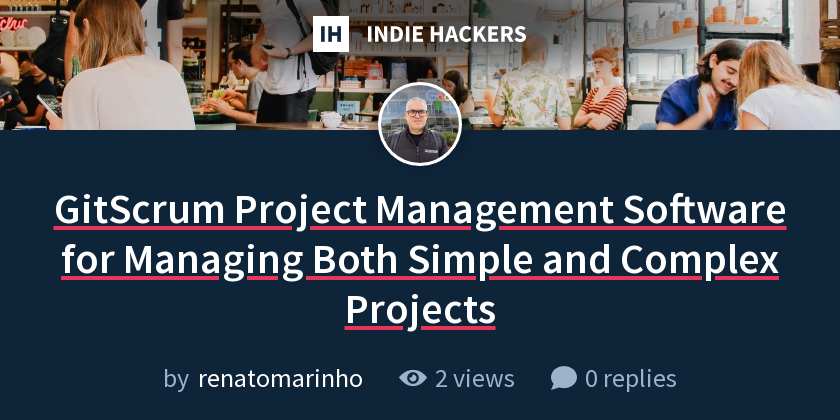 GitScrum Project Management Software for Managing Both Simple and Complex Projects - Indie Hackers