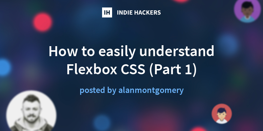 How To Easily Understand Flexbox Css Part 1 Indie Hackers 5463