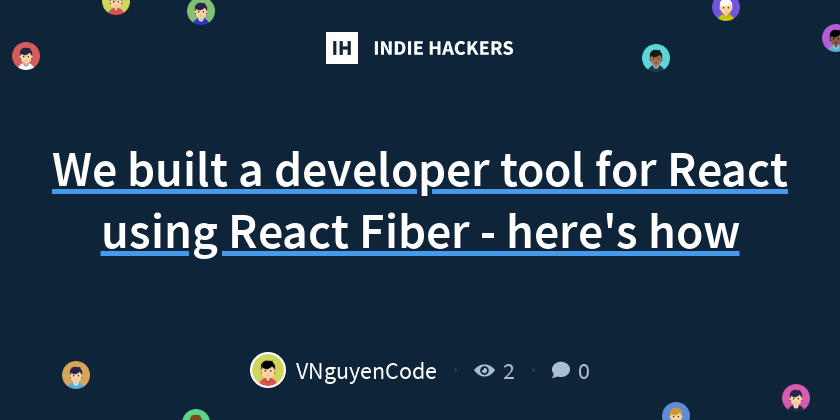 We built a developer tool for React using React Fiber - here's how - Indie Hackers