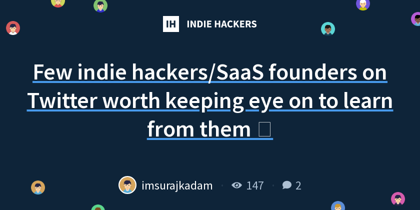 Few indie hackers/SaaS founders on Twitter worth keeping eye on to learn from them 🧐 - Indie Hackers