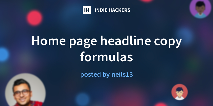 Home page headline copy formulas - Indie Hackers
