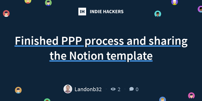 Finished PPP process and sharing the Notion template - Indie Hackers