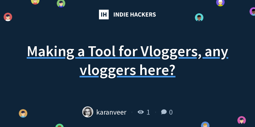 Making a Tool for Vloggers, any vloggers here? - Indie Hackers