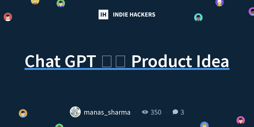 Chat GPT 👉🏻 Product Idea - Indie Hackers Chat GPT 👉🏻 Product Idea - Indie Hackers