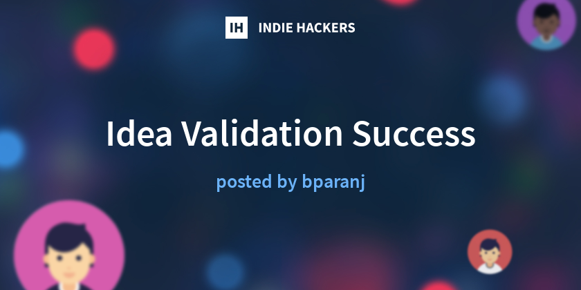 Idea Validation Success - Indie Hackers