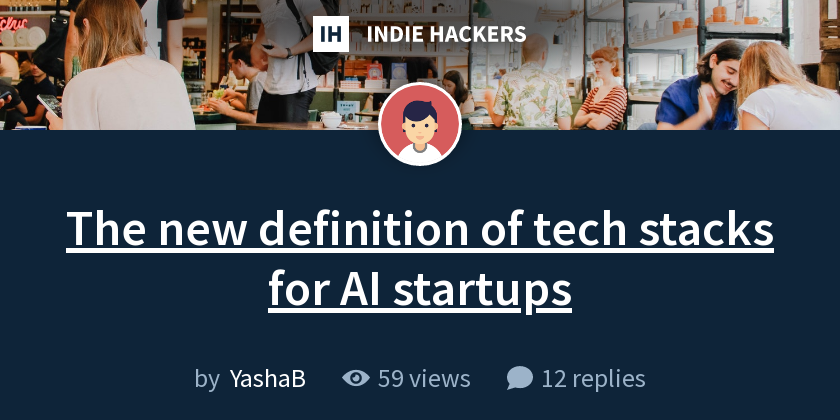 The new definition of tech stacks for AI startups - Indie Hackers