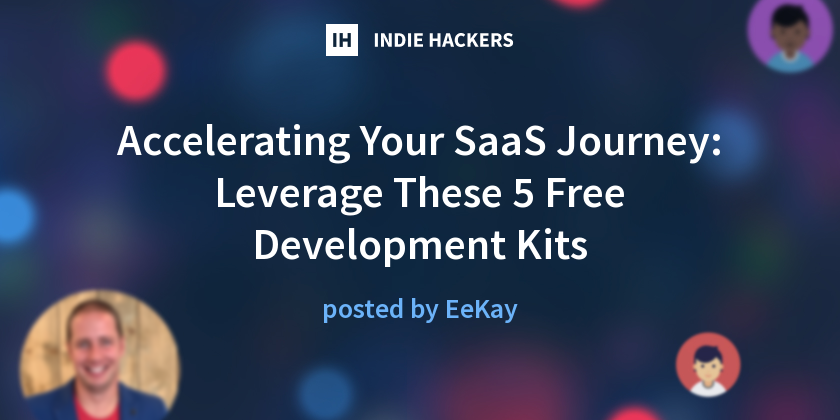 Accelerating Your SaaS Journey: Leverage These 5 Free Development Kits - Indie Hackers