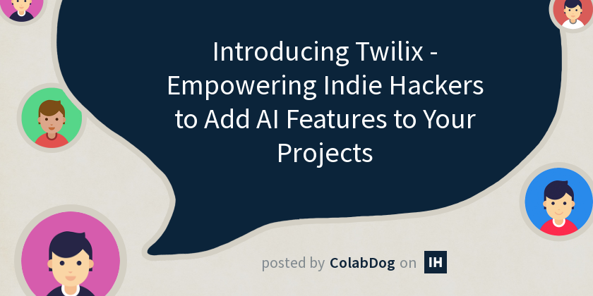 Introducing Twilix - Empowering Indie Hackers to Add AI Features to Your Projects - Indie Hackers