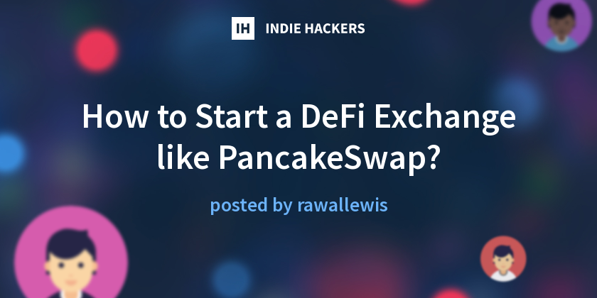 How to Start a DeFi Exchange like PancakeSwap?