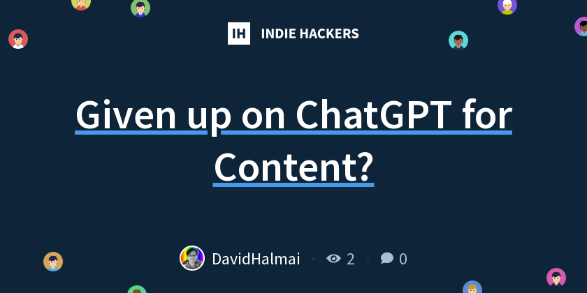Given up on ChatGPT for Content? - Indie Hackers