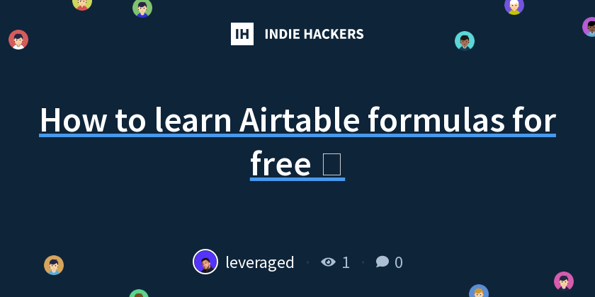 How to learn Airtable formulas for free 😛 - Indie Hackers