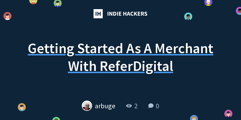 Getting Started As A Merchant With ReferDigital - Indie Hackers