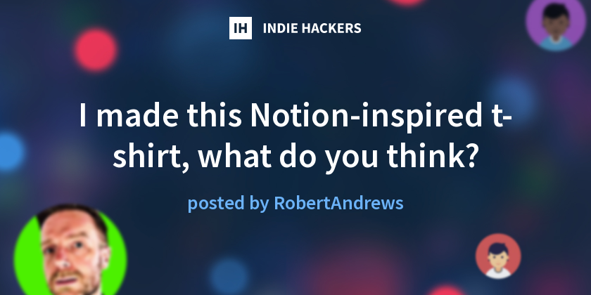 I made this Notion-inspired t-shirt, what do you think? - Indie Hackers