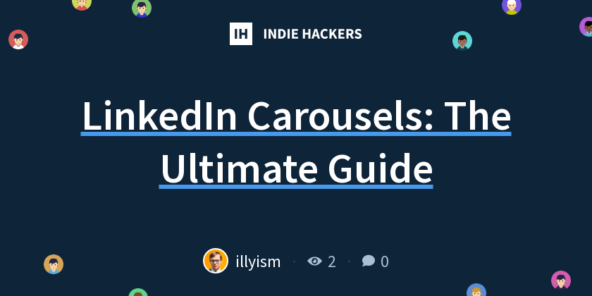 LinkedIn Carousels: The Ultimate Guide - Indie Hackers