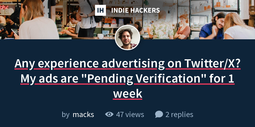 Any experience advertising on Twitter/X? My ads are "Pending Verification" for 1 week - Indie ...