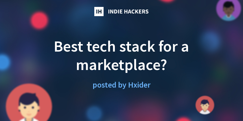 Best tech stack for a marketplace? - Indie Hackers