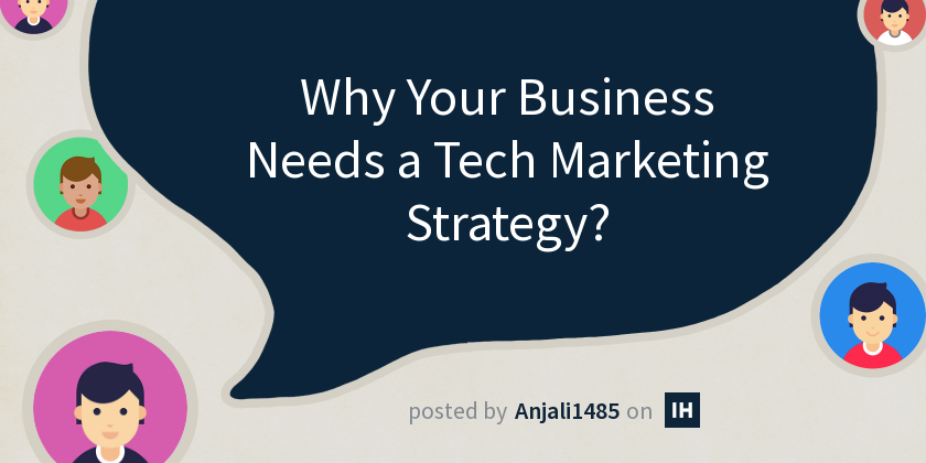 Why Your Business Needs a Tech Marketing Strategy? - Indie Hackers