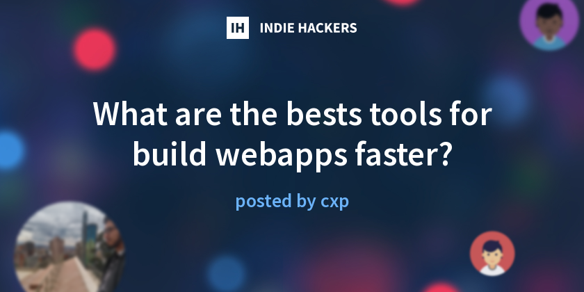 What Are The Bests Tools For Build Webapps Faster Indie Hackers 4120