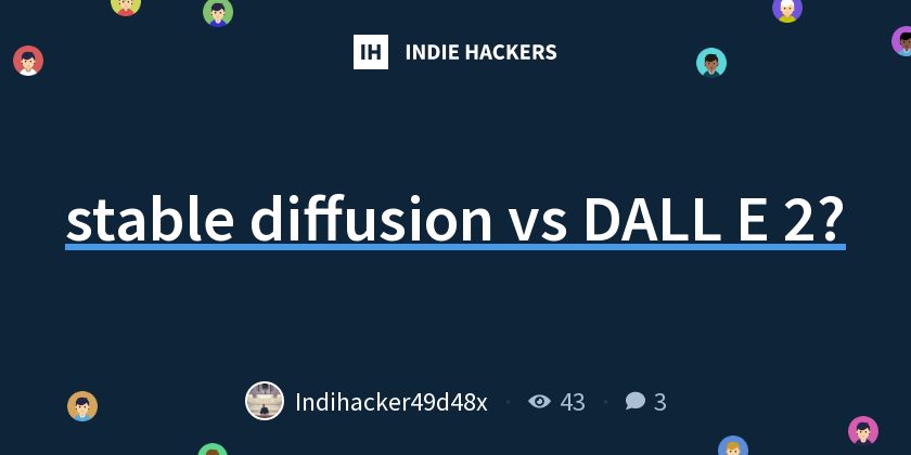 stable diffusion vs DALL E 2? - Indie Hackers