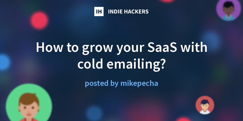 How to grow your SaaS with cold emailing? - Indie Hackers