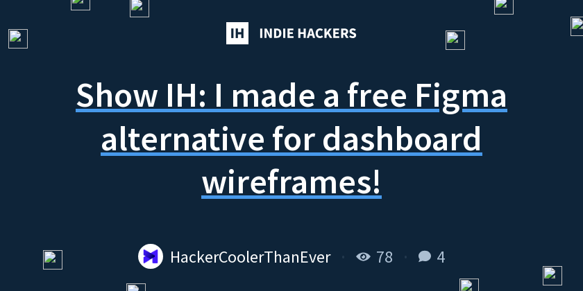 Show IH: I made a free Figma alternative for dashboard wireframes! - Indie Hackers