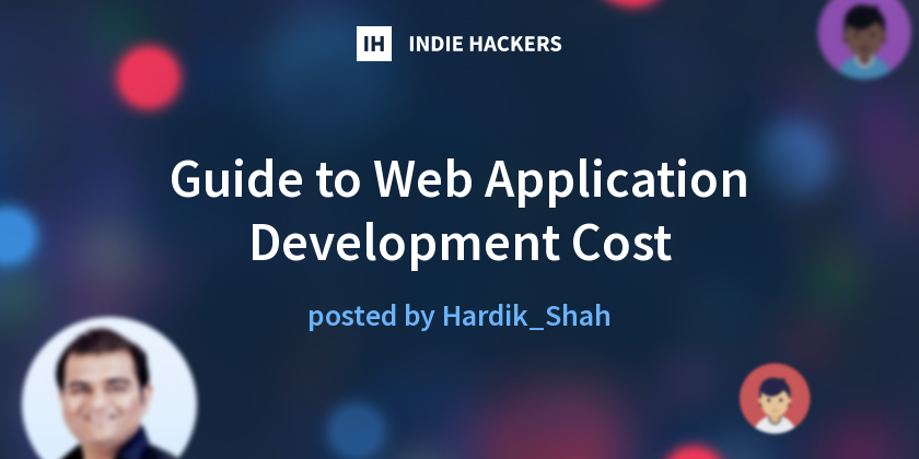 Guide to Web Application Development Cost - Indie Hackers