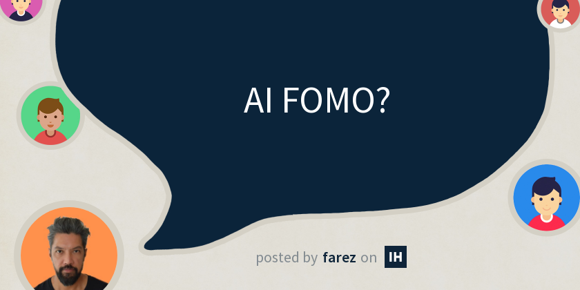 AI FOMO? - Indie Hackers