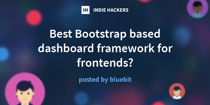 Best Bootstrap based dashboard framework for frontends? - Indie Hackers