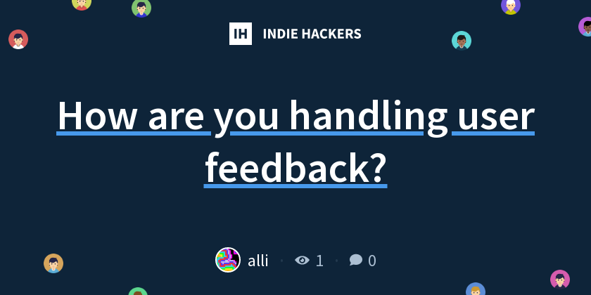 How are you handling user feedback? - Indie Hackers