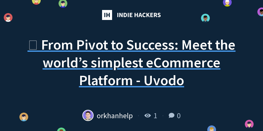 🚀 From Pivot to Success: Meet the world’s simplest eCommerce Platform - Uvodo - Indie Hackers