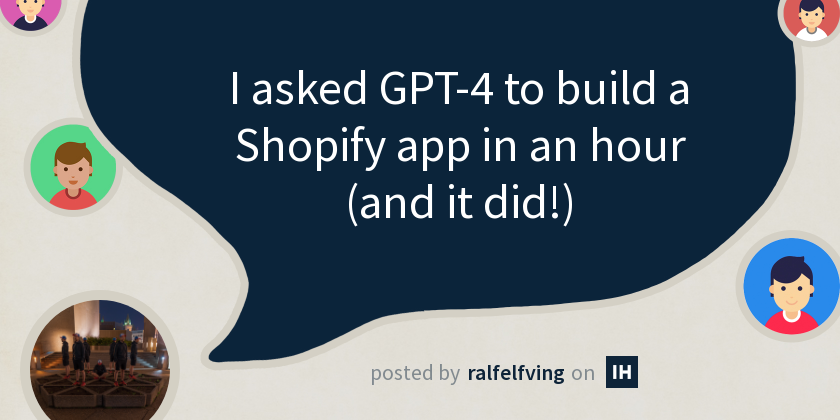 I asked GPT-4 to build a Shopify app in an hour (and it did!) - Indie Hackers