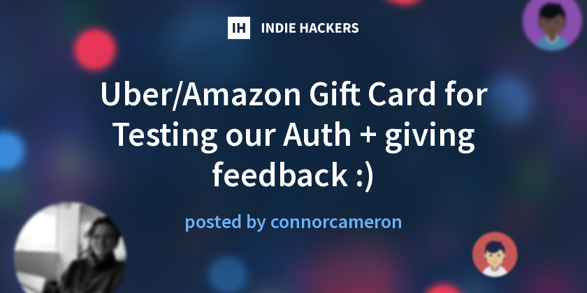 Uber/Amazon Gift Card for Testing our Auth + giving feedback :) - Indie ...