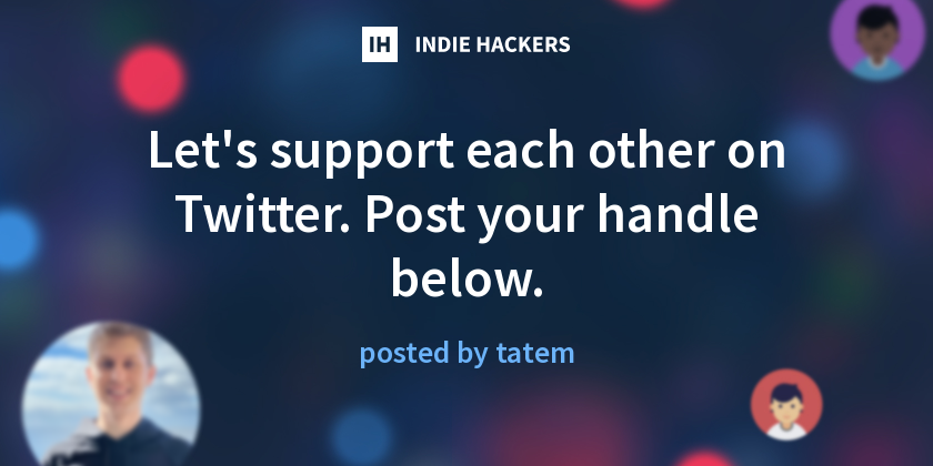 Let's support each other on Twitter. Post your handle below. - Indie ...