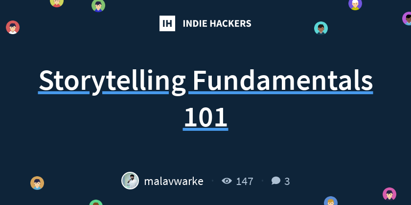 Storytelling Fundamentals 101 - Indie Hackers