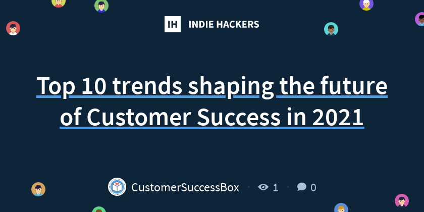 Top 10 trends shaping the future of Customer Success in 2021 - Indie ...