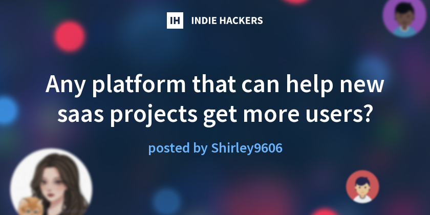 Any platform that can help new saas projects get more users? - Indie ...