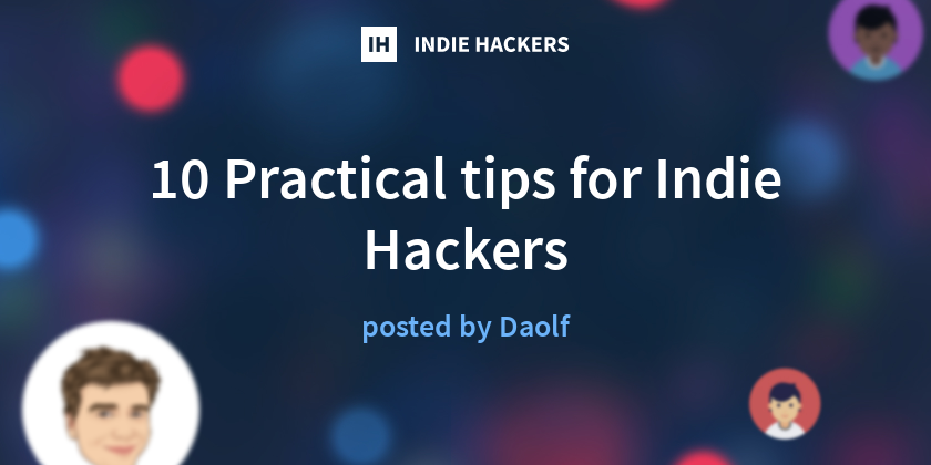 10 Practical tips for Indie Hackers - Indie Hackers