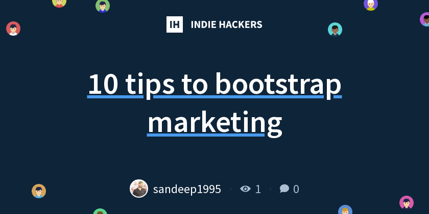 10 tips to bootstrap marketing - Indie Hackers