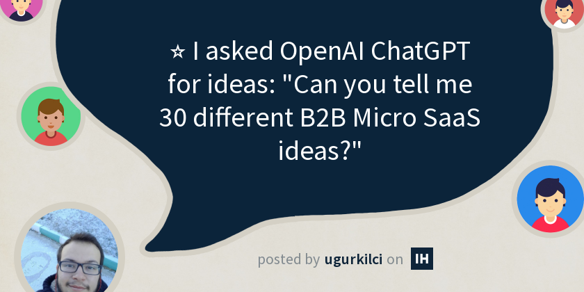 ⭐ I asked OpenAI ChatGPT for ideas: "Can you tell me 30 different B2B Micro SaaS ideas?" - Indie ...