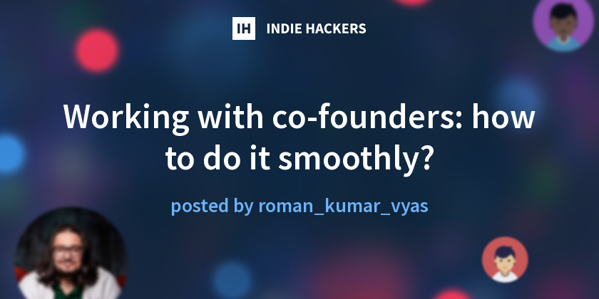 Working with co-founders: how to do it smoothly? - Indie Hackers