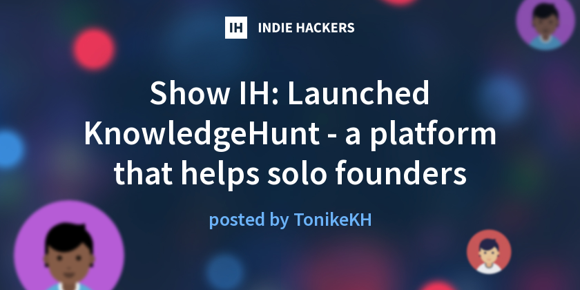 Show IH: Launched KnowledgeHunt - a platform that helps solo founders - Indie Hackers